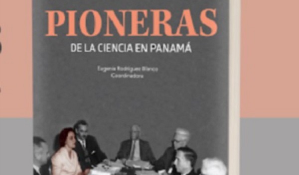 'Pioneras de la ciencia en Panamá', título sobre la vida y obra de 24 ...